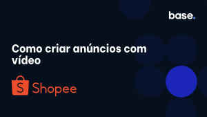 Adicione vídeos nos anúncios da Shopee e aumente suas vendas